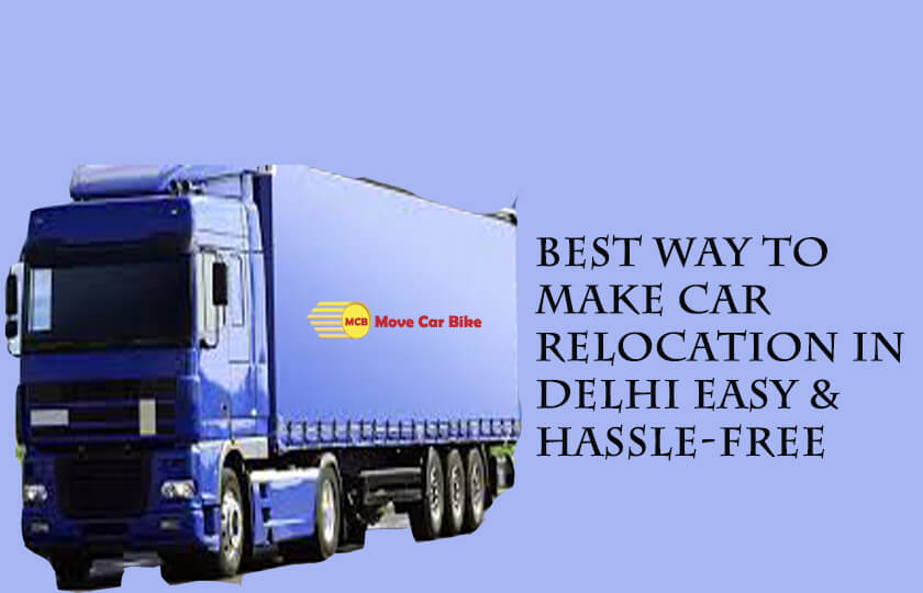Best Way to Make Car Relocation in Delhi Easy & Hassle-Free ...